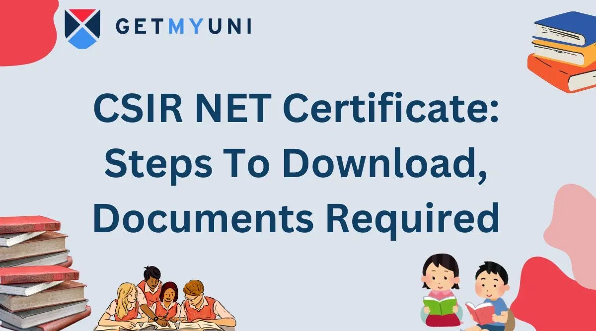 CSIR NET Certificate 2025: Steps To Download, Documents Required - Getmyuni
