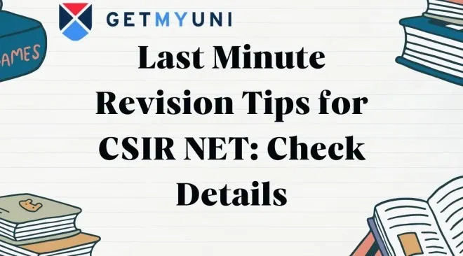 Last Minute Revision Tips for CSIR NET 2025: Check Details - Getmyuni