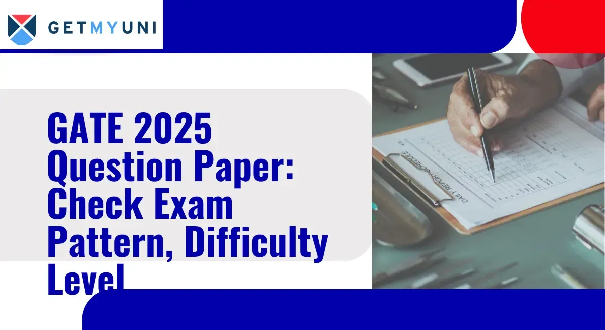 GATE 2025 Question Paper: Check Exam Pattern, Difficulty Level - Getmyuni