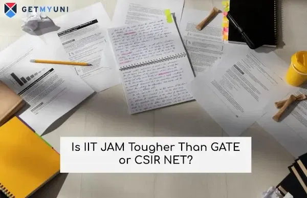 Is IIT JAM Tougher Than GATE or CSIR NET? - Getmyuni