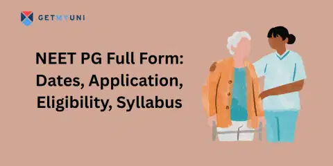 NEET PG Full Form: Dates, Application, Eligibility, Syllabus - Getmyuni